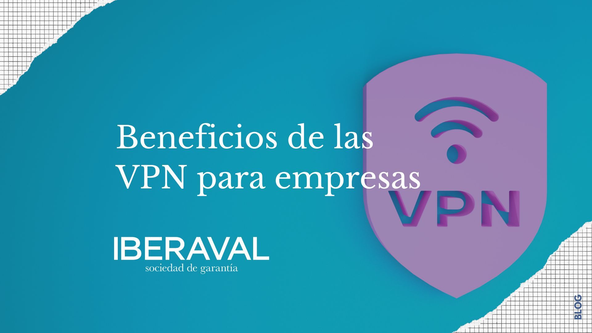 Los beneficios de las VPN para empresas: protege tus datos